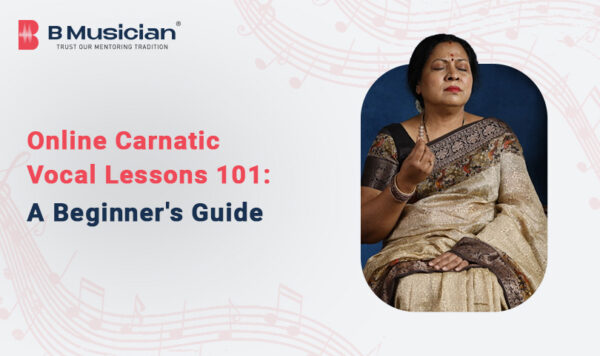 How to Begin Carnatic Vocal Lessons Online – BMusician